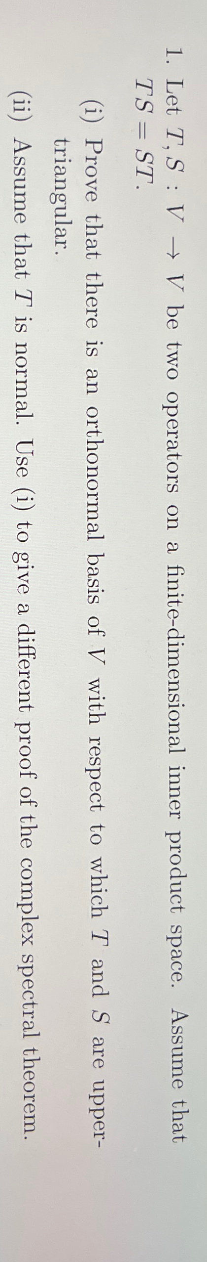 Solved Let T,S:V→V ﻿be two operators on a finite-dimensional | Chegg.com