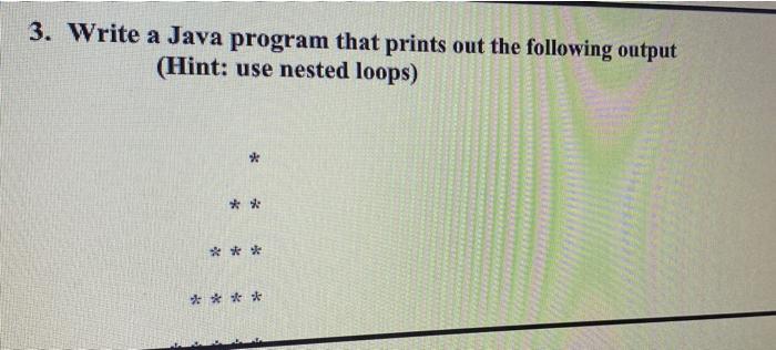 Solved 3. Write a Java program that prints out the following | Chegg.com