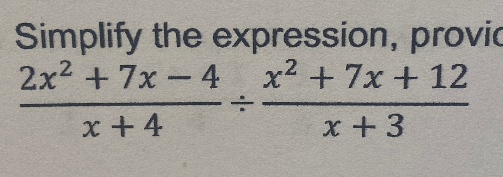 Solved Simplify the expression2x2+7x-4x+4÷x2+7x+12x+3 | Chegg.com