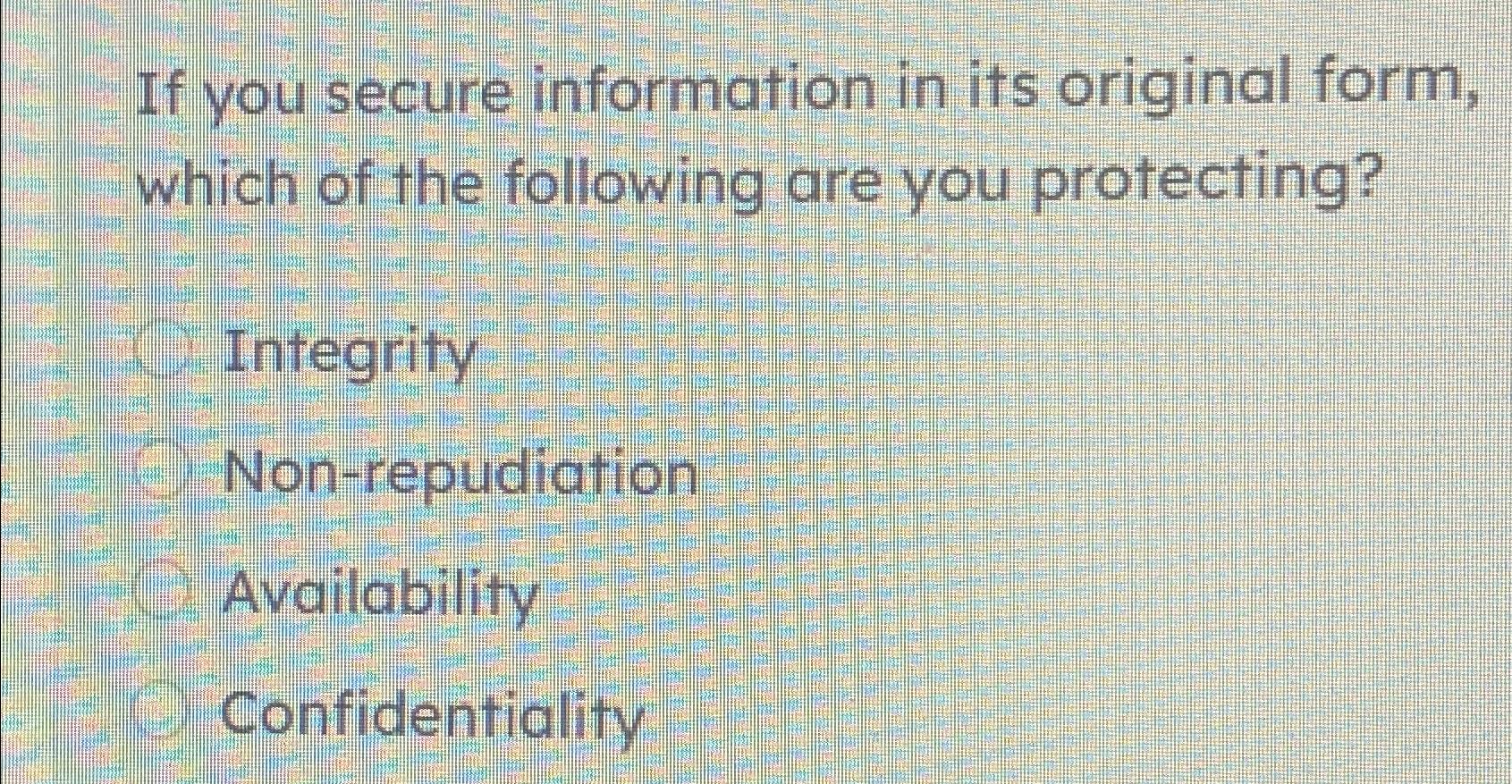 Solved If you secure information in its original form, which | Chegg.com