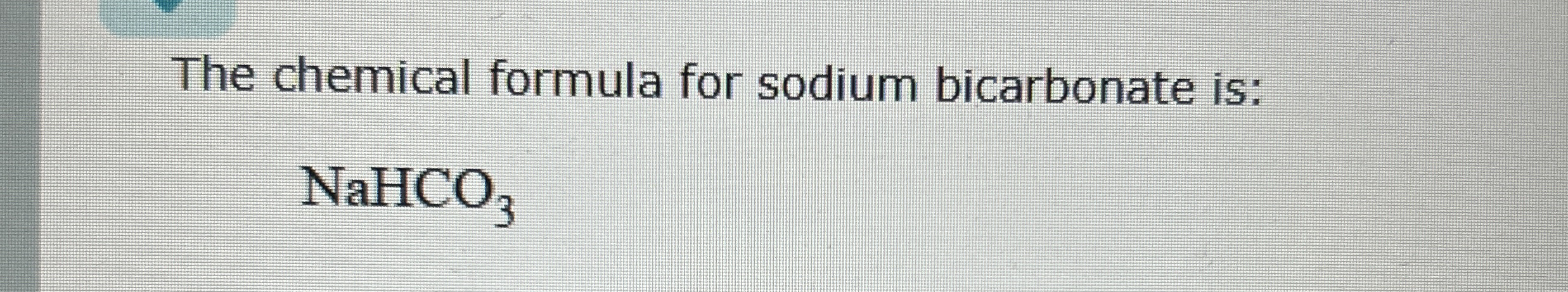 Solved The chemical formula for sodium bicarbonate is:NaHCO3 | Chegg.com