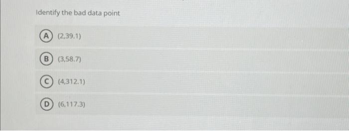 Solved A Data Set is given below:Identify the bad data point | Chegg.com