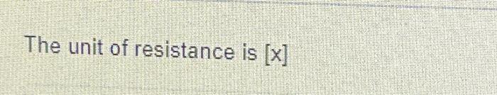 Solved The unit of resistance is [x] | Chegg.com