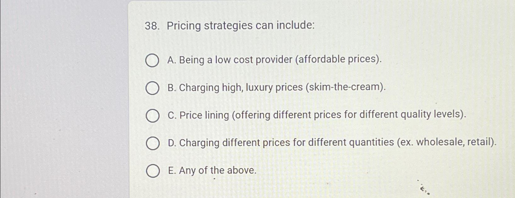 Solved Pricing strategies can include:A. ﻿Being a low cost | Chegg.com