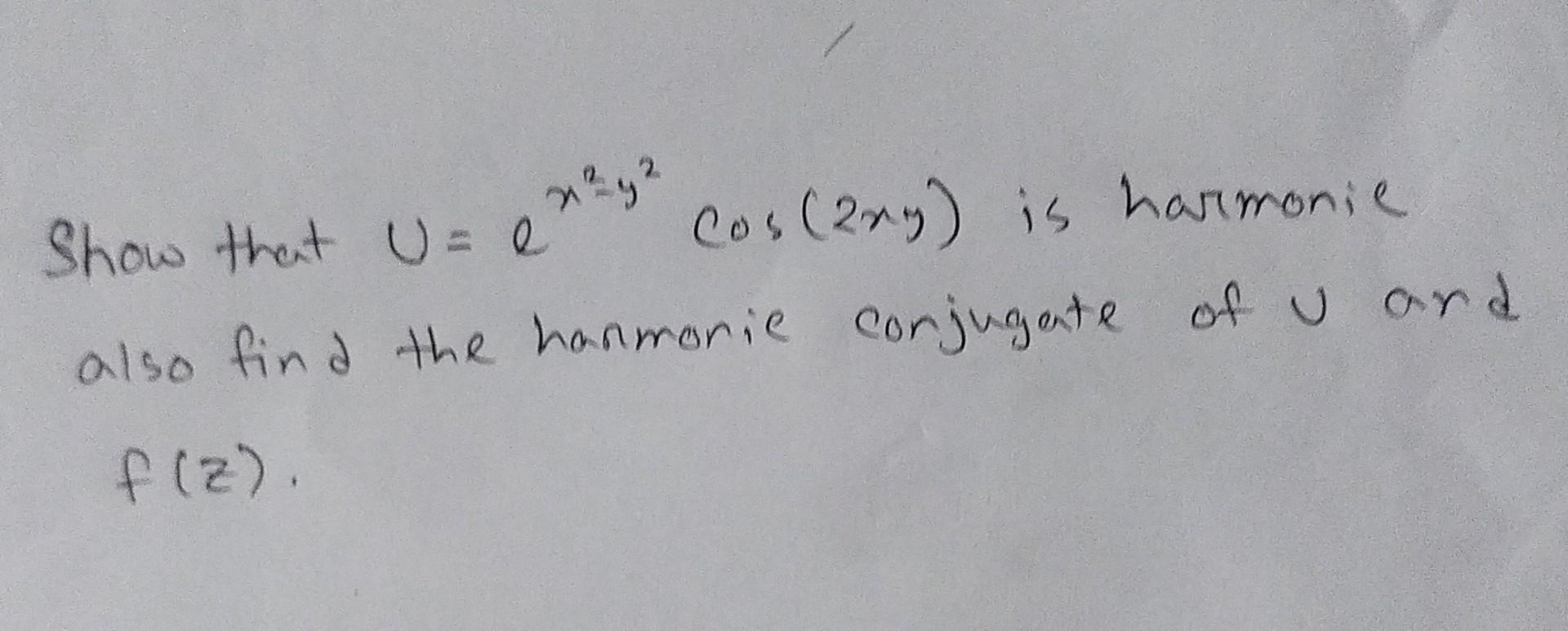 Solved Show that U=ex2−y2cos(2xy) is harmonic also find the | Chegg.com