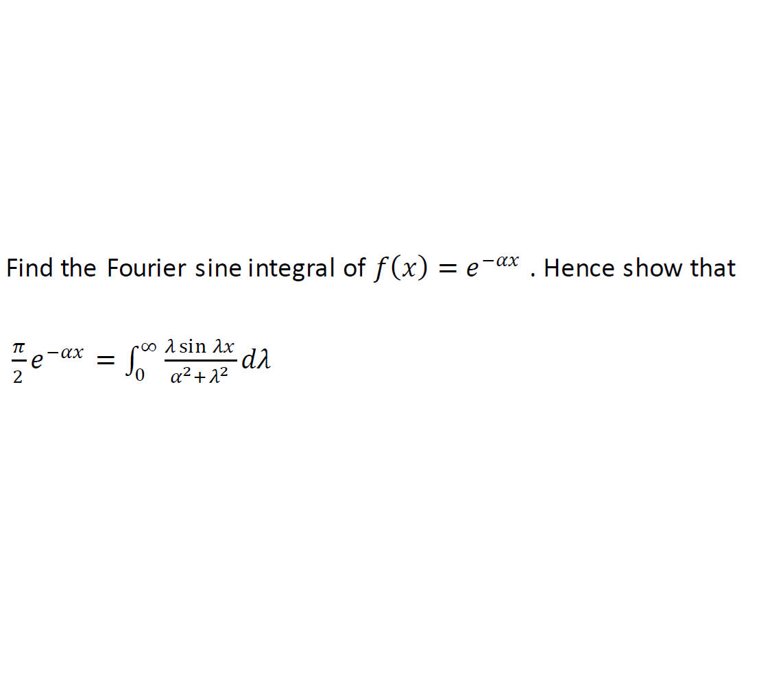 Solved Find the Fourier sine integral of f(x)=e-αx. ﻿Hence | Chegg.com