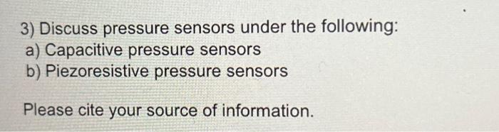 Solved 3) Discuss pressure sensors under the following: a) | Chegg.com