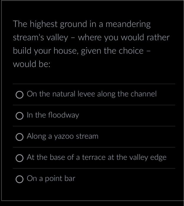 Solved The highest ground in a meandering stream's valley - | Chegg.com