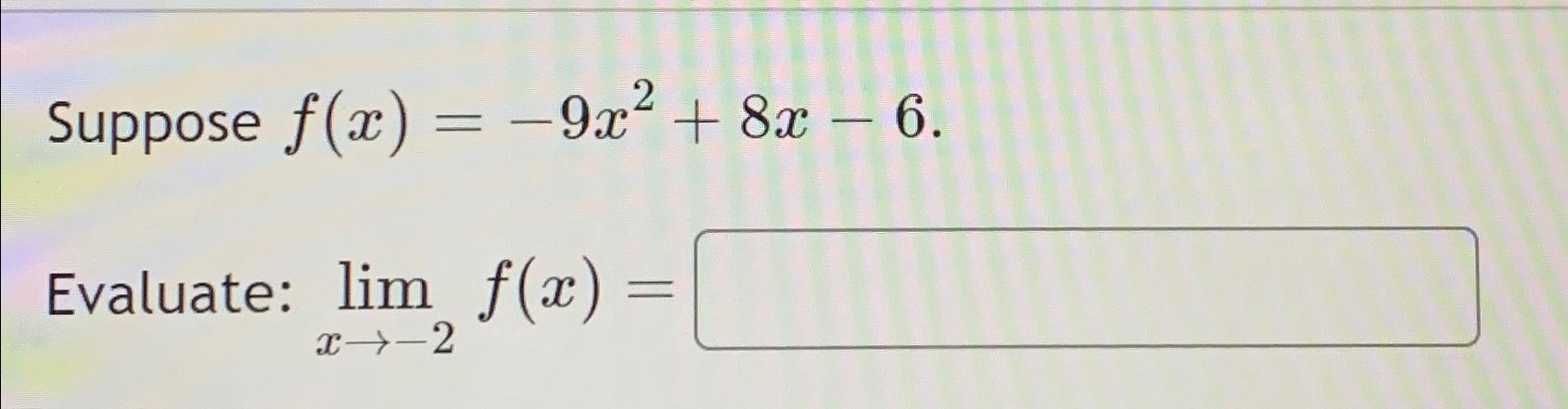 Solved Suppose f(x)=-9x2+8x-6.Evaluate: limx→-2f(x)= | Chegg.com
