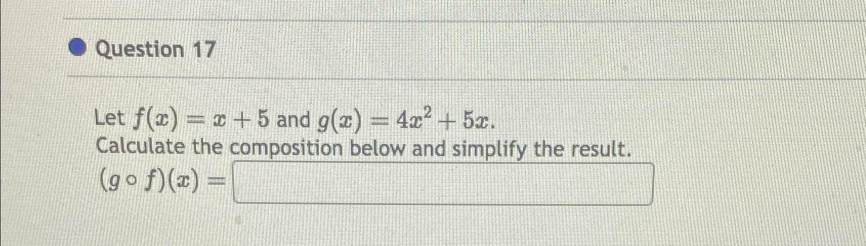 Solved Question 17Let f(x)=x+5 ﻿and g(x)=4x2+5x. ﻿Calculate | Chegg.com