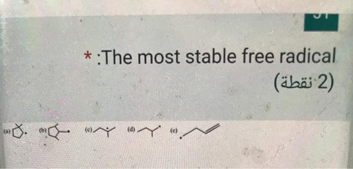 Solved *:The most stable free radical (2 نقطة) (2) (6) مه . | Chegg.com