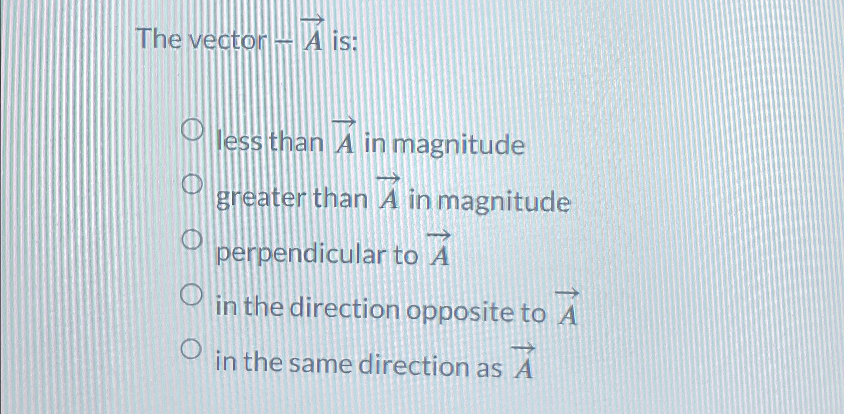 Solved The vector -vec(A) ﻿is:less than vec(A) ﻿in magnitude | Chegg.com