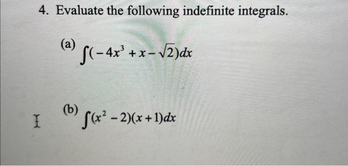 Solved 4. Evaluate the following indefinite integrals. (a) | Chegg.com