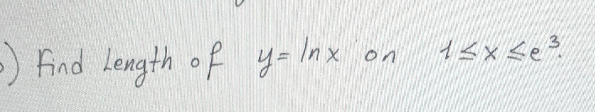 Solved Find Length of y=lnx on 1≤x≤e3. | Chegg.com