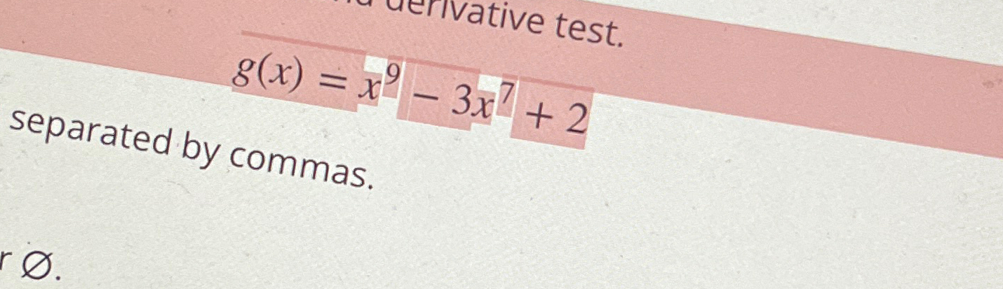 Solved g(x)=x9-3x7+2separated by commas. | Chegg.com