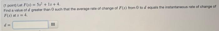 Solved (1 point) Let F(s) = 5s? + 15 +4. Find a value of d | Chegg.com