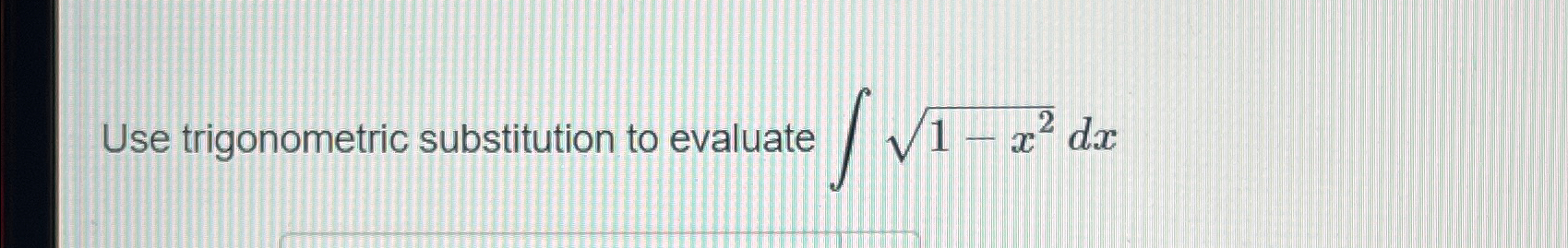 Solved Use trigonometric substitution to evaluate ∫﻿﻿1-x22dx | Chegg.com