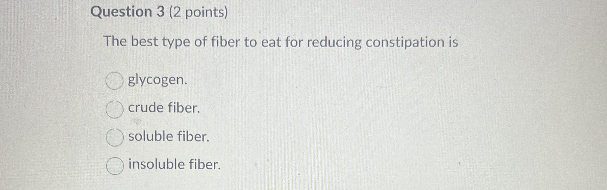 Solved Question 3 (2 ﻿points)The best type of fiber to eat | Chegg.com