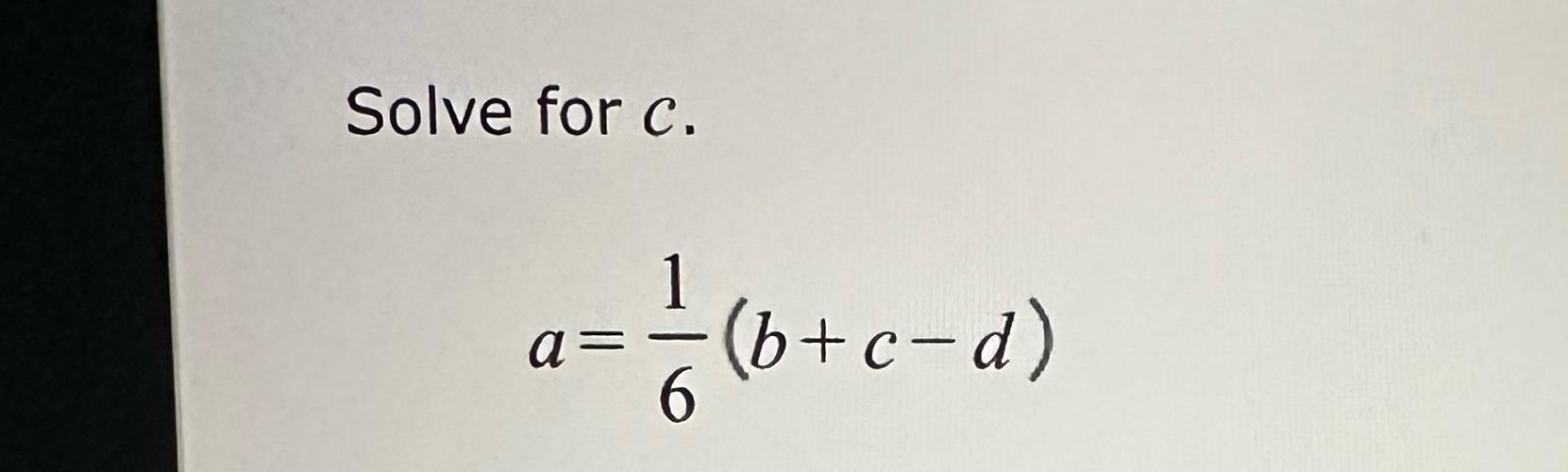 Solved Solve for c.a=16(b+c-d) | Chegg.com