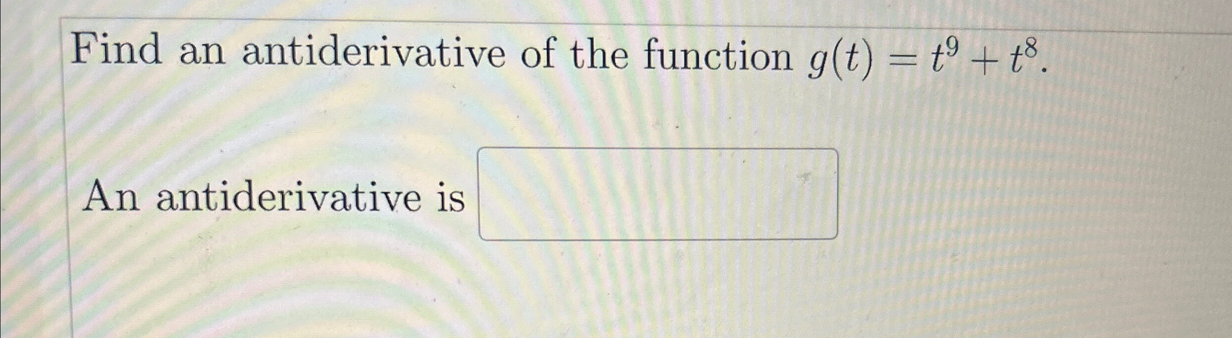Solved Find an antiderivative of the function g(t)=t9+t8.An | Chegg.com