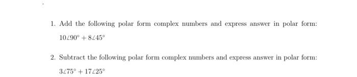 Solved 1. Add the following polar form complex numbers and | Chegg.com