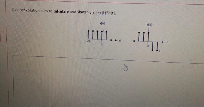 Solved Use convolution sum to calculate and sketch | Chegg.com