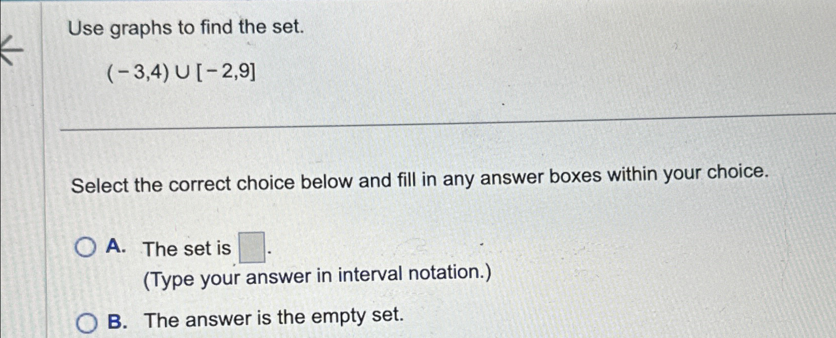Solved Use graphs to find the set.(-3,4)∪[-2,9]Select the | Chegg.com