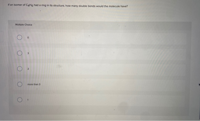 Solved If an isomer of C4H6 had a ring in its structure, how | Chegg.com