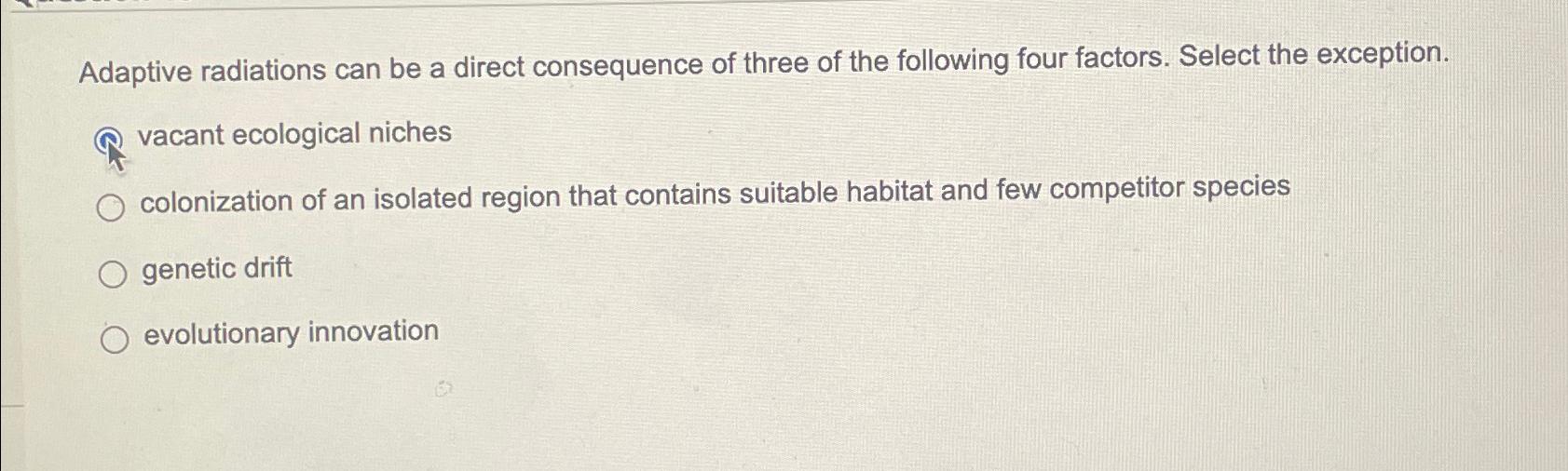 Solved Adaptive radiations can be a direct consequence of | Chegg.com