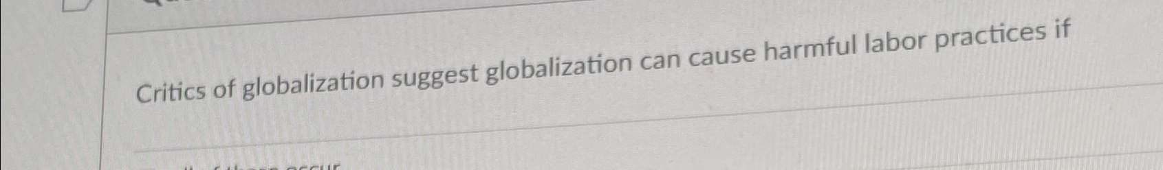 Solved Critics of globalization suggest globalization can | Chegg.com