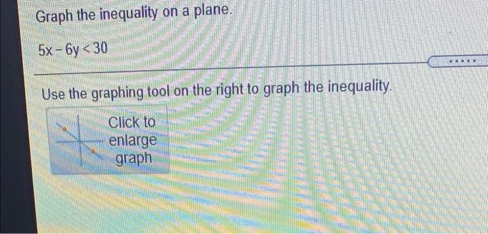 Solved Graph the inequality on a plane. - 5x - 6y = 30 Use | Chegg.com