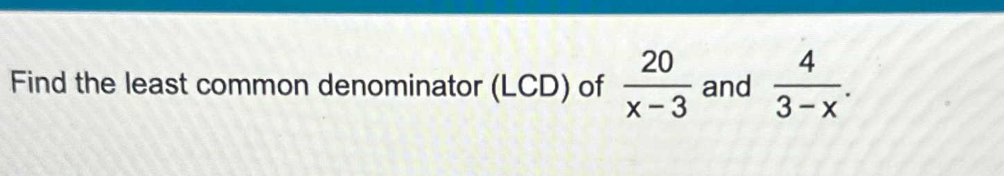 Solved Find the least common denominator (LCD) ﻿of 20x-3 | Chegg.com