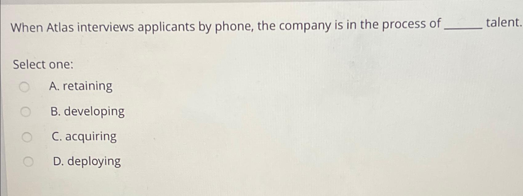 Solved When Atlas interviews applicants by phone, the | Chegg.com
