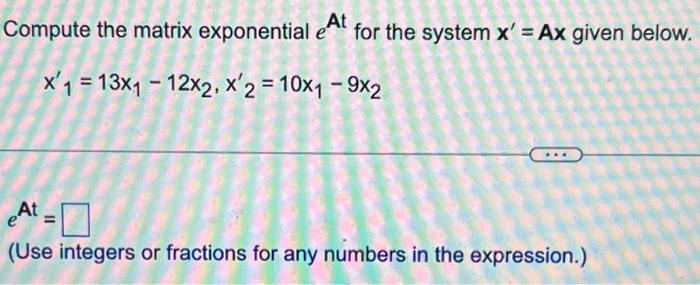 Solved Compute the matrix exponential eAt for the system | Chegg.com