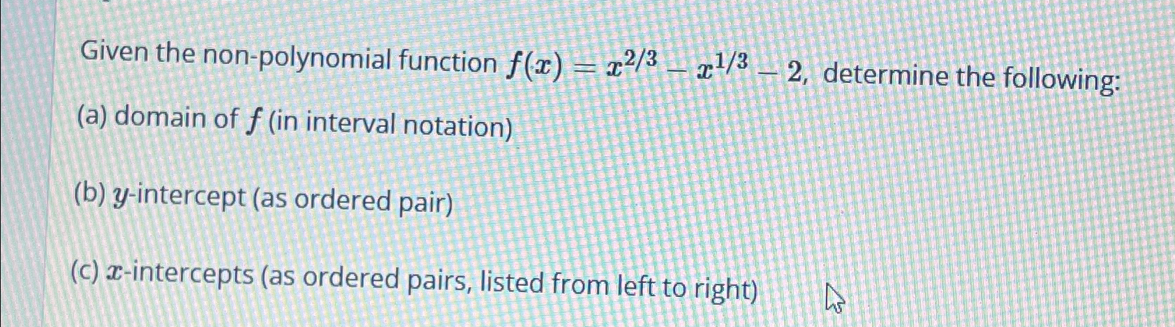 Solved Given the non-polynomial function f(x)=x23-x13-2, | Chegg.com