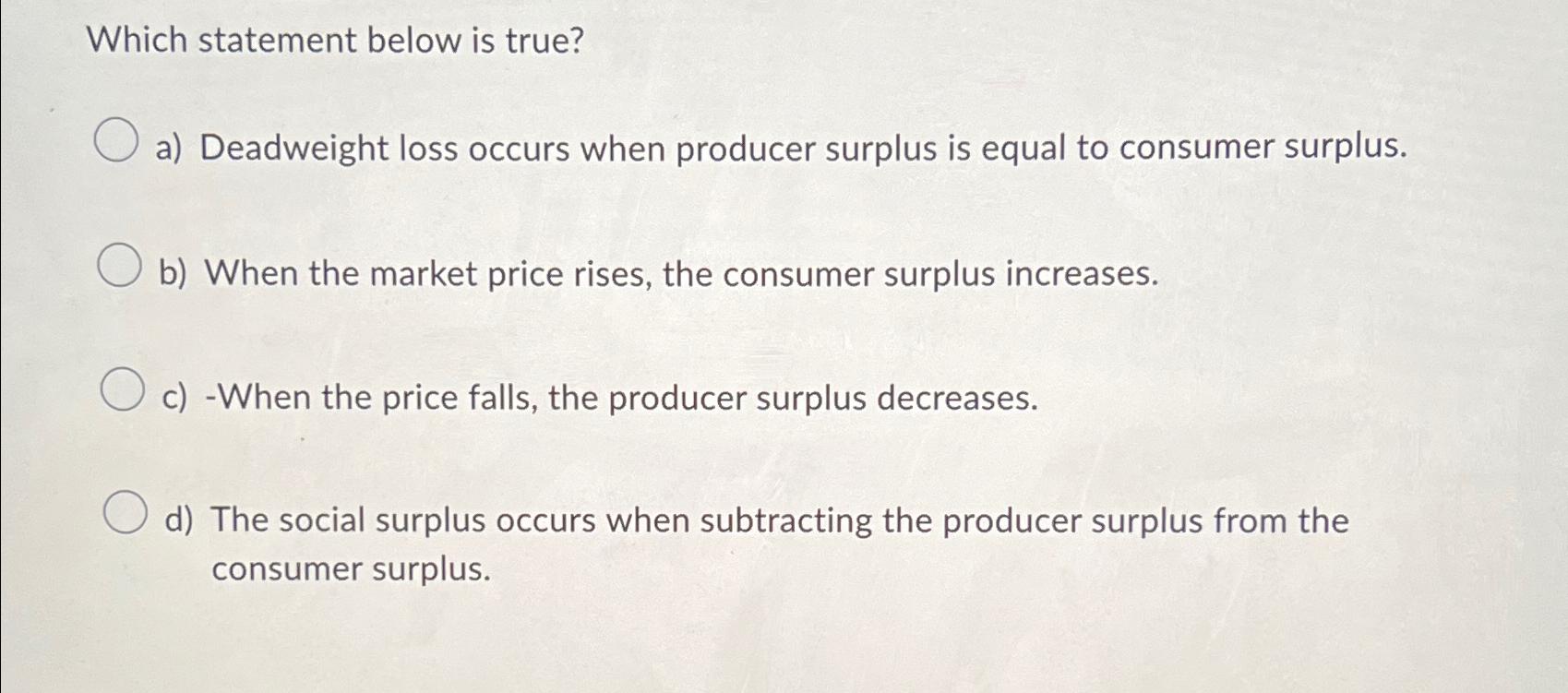 Solved Which statement below is true?a) ﻿Deadweight loss | Chegg.com