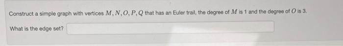 Solved Construct a simple graph with vertices M,N,O,P,Q that | Chegg.com