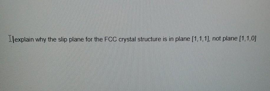 Solved Ilexplain why the slip plane for the FCC crystal | Chegg.com