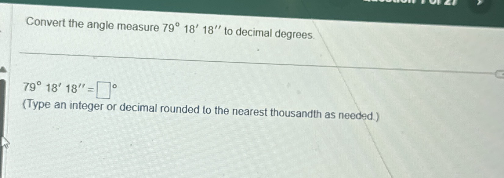 Solved Convert the angle measure 79°18'18'' ﻿to decimal | Chegg.com