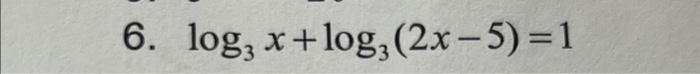 Solved log3x+log3(2x−5)=1 | Chegg.com