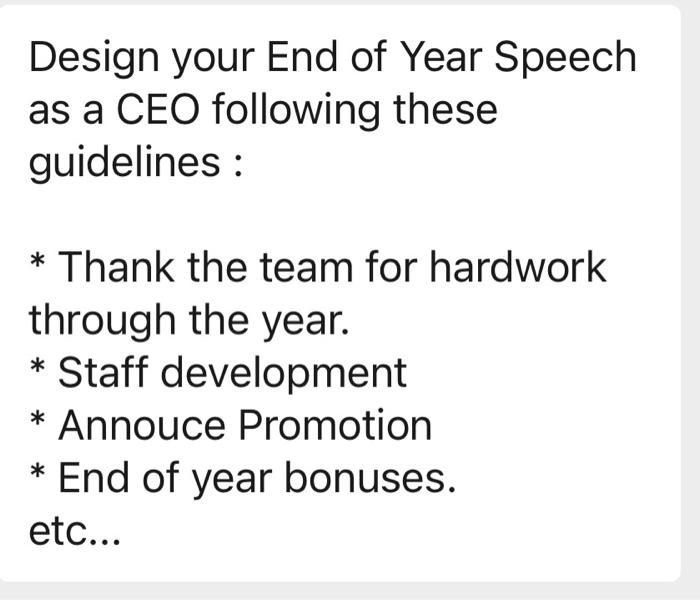 Solved Design your End of Year Speech as a CEO following | Chegg.com