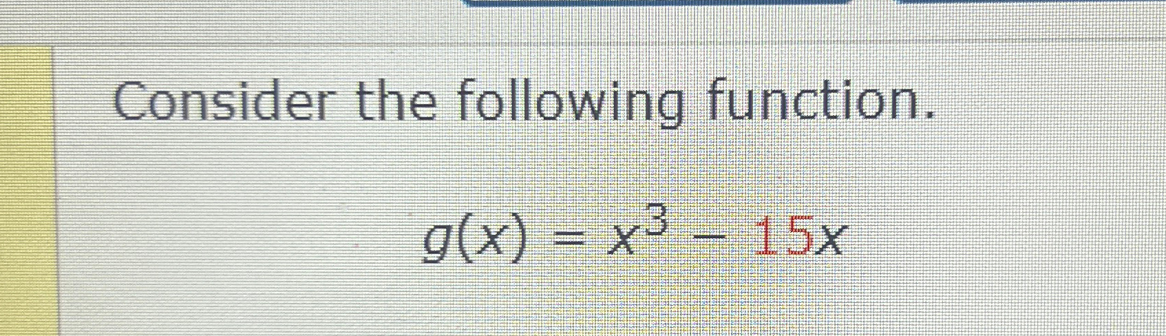 Solved Consider the following function.g(x)=x3-15x | Chegg.com