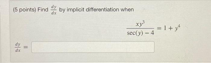 Solved ( 5 points) Find dxdy by implicit differentiation | Chegg.com