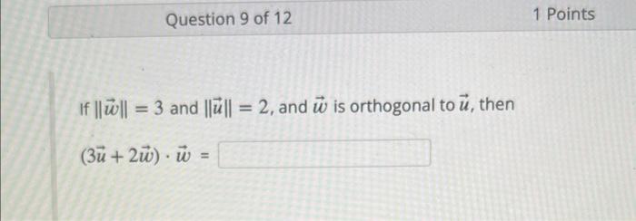 Solved If ∥w∥=3 and ∥u∥=2, and w is orthogonal to u, then | Chegg.com
