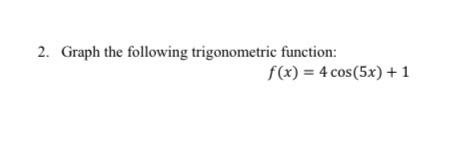 Solved 1. Given the following: f(x)=−2sin(5x)+3 Find the | Chegg.com