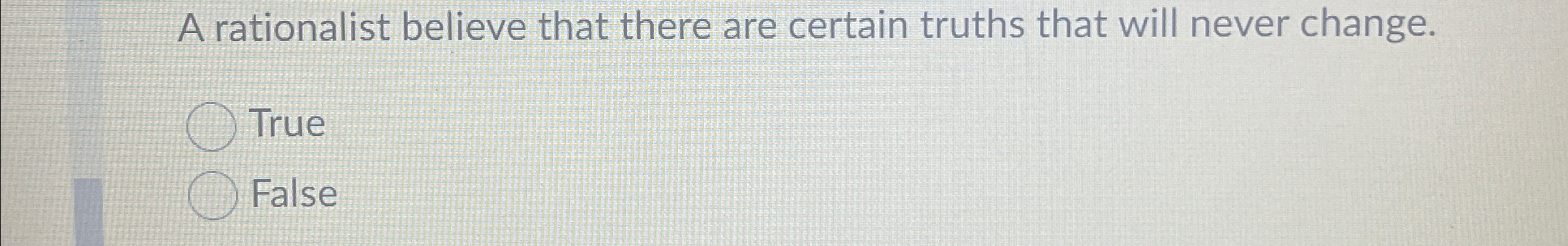 Solved A rationalist believe that there are certain truths | Chegg.com