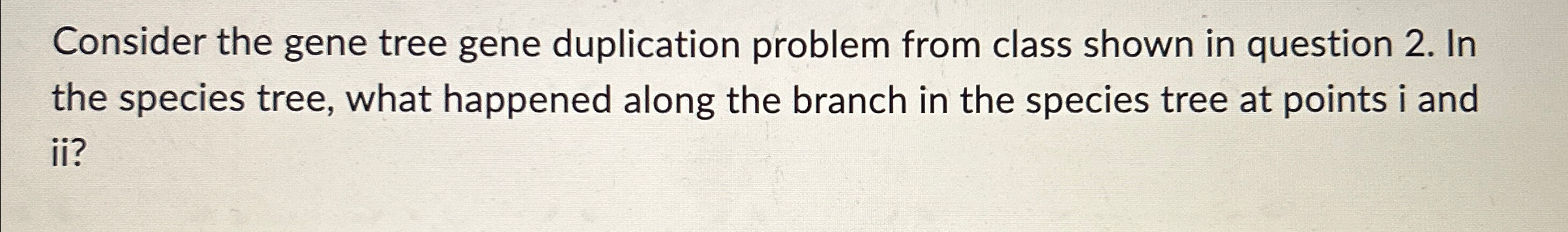 Solved Consider the gene tree gene duplication problem from | Chegg.com