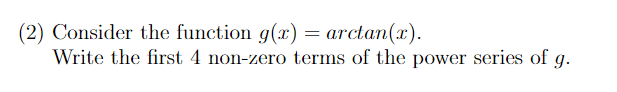 Solved (2) ﻿Consider the function g(x)=arctan(x).Write the | Chegg.com