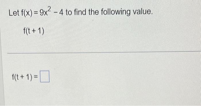 Solved Let f(x)=9x2−4 to find the following value f(t+1) | Chegg.com