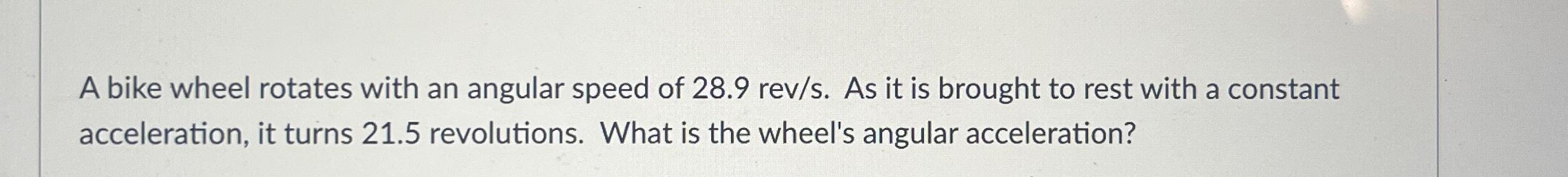 Solved A bike wheel rotates with an angular speed of 28.9 | Chegg.com